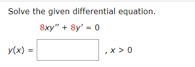 Solved Solve the given differential equation. 8xy" + 8y' = 0 | Chegg.com