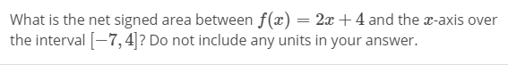 Solved What is the net signed area between f(x) = 2x + 4 and | Chegg.com