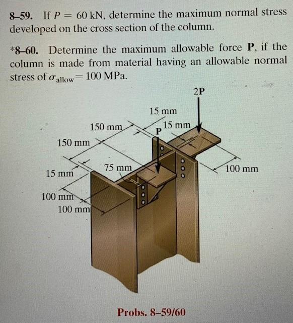 Solved 8-59. If P = 60 KN, determine the maximum normal | Chegg.com