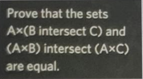 Solved Prove that the sets Ax(B intersect C) and (AXB) | Chegg.com