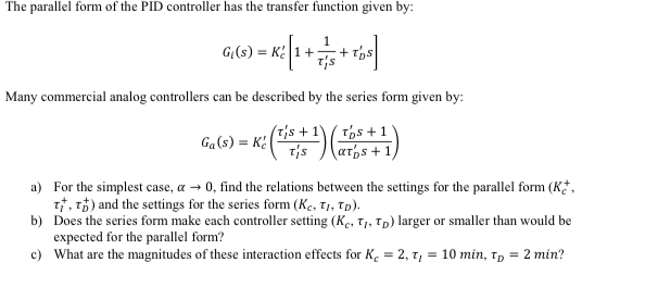 The parallel form of the PID controller has the | Chegg.com