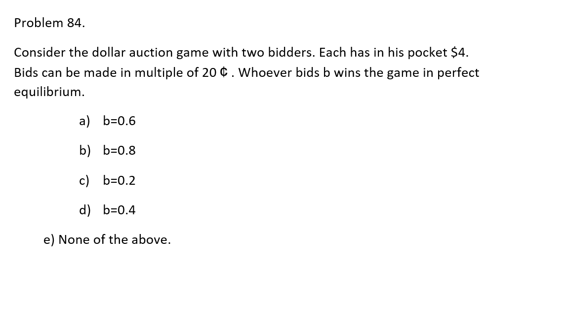 Solved Consider the dollar auction game with two bidders. | Chegg.com