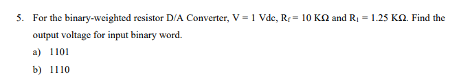 Solved 5 For The Binary Weighted Resistor D A Converter