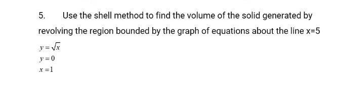 Solved 5. Use the shell method to find the volume of the | Chegg.com