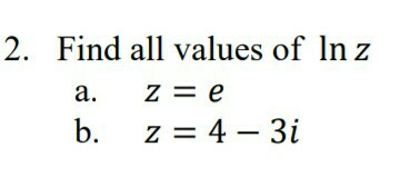 Solved 2. Find all values of in z a. z= e b. z = 4 – 3i | Chegg.com