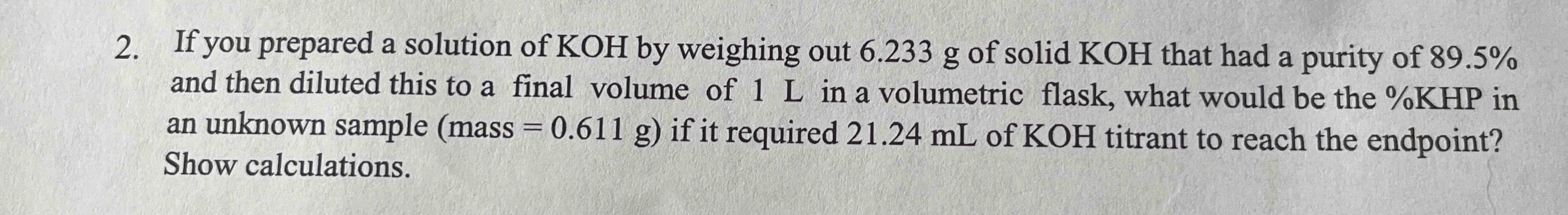 Solved If ﻿you prepared a solution of ﻿KOH by ﻿weighing out | Chegg.com