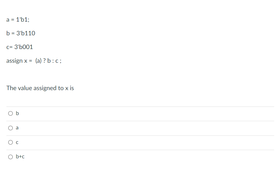 Solved a = 1b1; b = 3'b110 c= 3'5001 assign x = (a)? b:c; | Chegg.com