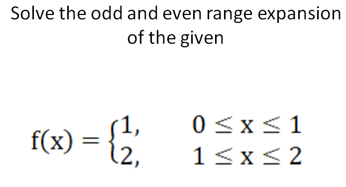 Solved Solve the odd and even range expansion of the given | Chegg.com