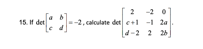 Solved 2 -2 0 a b 15. If det cd = -2, calculate det c+1 -1 | Chegg.com
