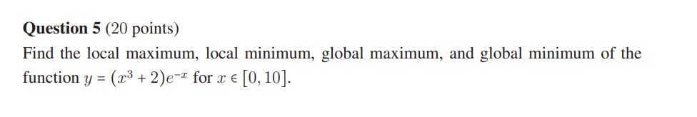 Solved Question 5 (20 points) Find the local maximum, local | Chegg.com