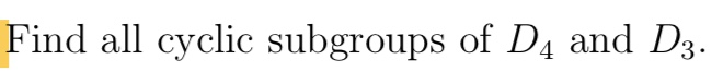 Solved Find all cyclic subgroups of D4 and D3 | Chegg.com