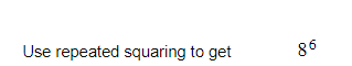 Solved Use repeated squaring to get 86 | Chegg.com