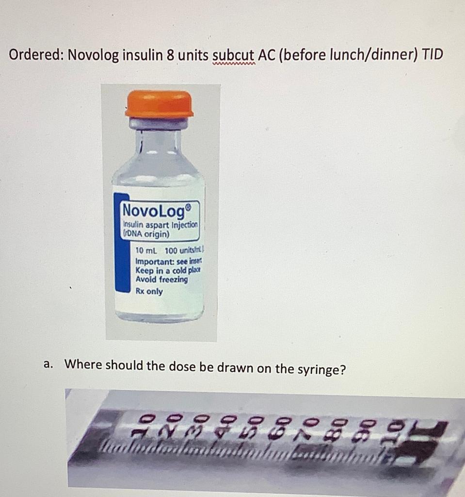 Solved Ordered: Novolog insulin 8 units subcut AC (before | Chegg.com