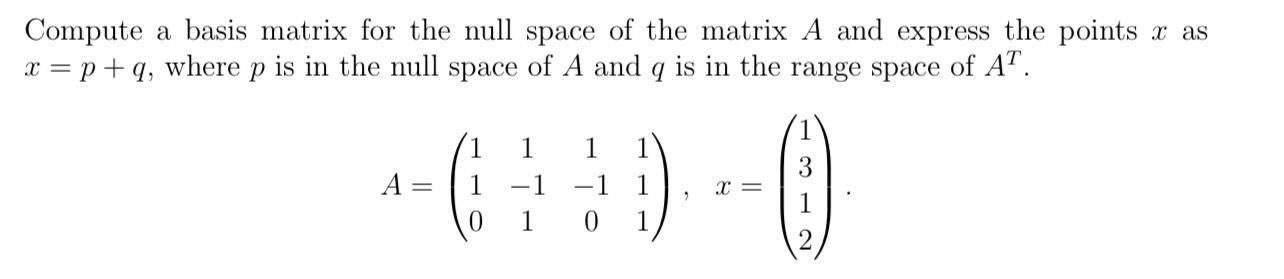 Solved Compute a basis matrix for the null space of the | Chegg.com