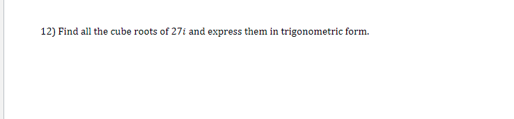 Solved 12) Find all the cube roots of 27i and express them | Chegg.com