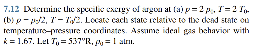 Solved 7.12 Determine the specific exergy of argon at (a) p | Chegg.com