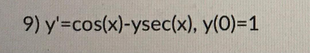 Solved 9) y'=cos(x)-ysec(x), y(O)=1 | Chegg.com