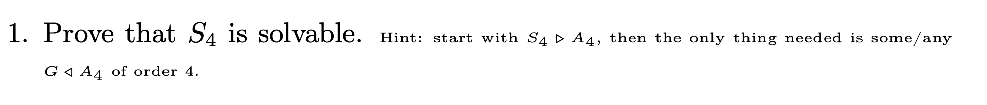 Solved Prove that S4 is solvable. Hint: start with S4 A4, | Chegg.com