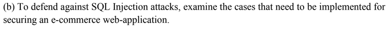 Solved (b) To defend against SQL Injection attacks, examine | Chegg.com