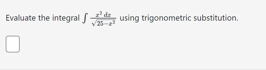 Solved Evaluate the integral ∫25−x2x2dx using trigonometric | Chegg.com