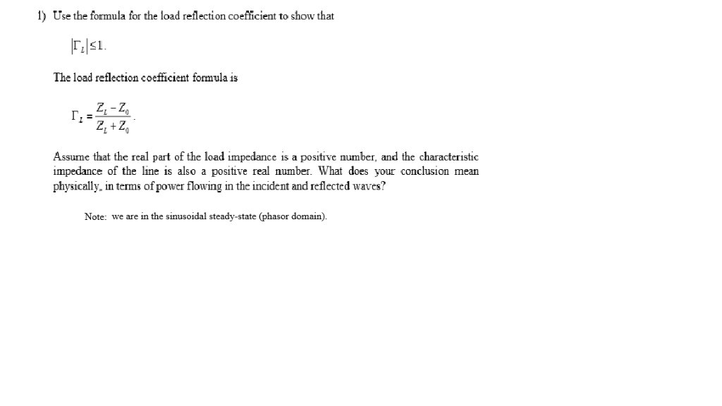 Solved 1 Use the formula for the load reflection coefficient | Chegg.com Solved 1 Use the formula for the load reflection coefficient | Chegg.com