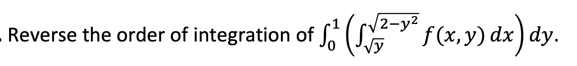 Solved Reverse the order of integration of | Chegg.com