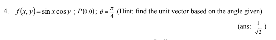 Solved 4. f(x,y)=sinxcosy;P(0,0);θ=4π.(Hint: find the unit | Chegg.com