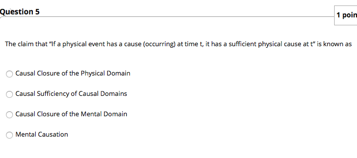 Solved Question 5 1 poin The claim that "If a physical event | Chegg.com