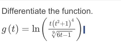 Solved Differentiate the function. g(t)=ln(96t−1t(t2+1)4)I | Chegg.com