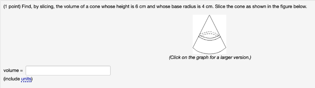 Solved (1 point Find by slicing the volume of a cone whose | Chegg.com