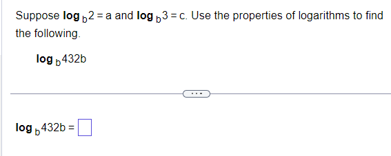 Solved Suppose logb2=a and logb3=c. Use the properties of | Chegg.com