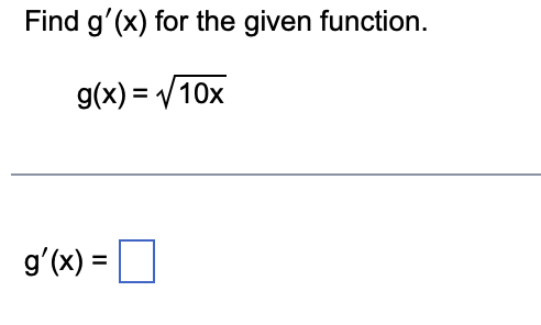 Solved Find g′(x) for the given function. g(x)=10x g′(x)= | Chegg.com
