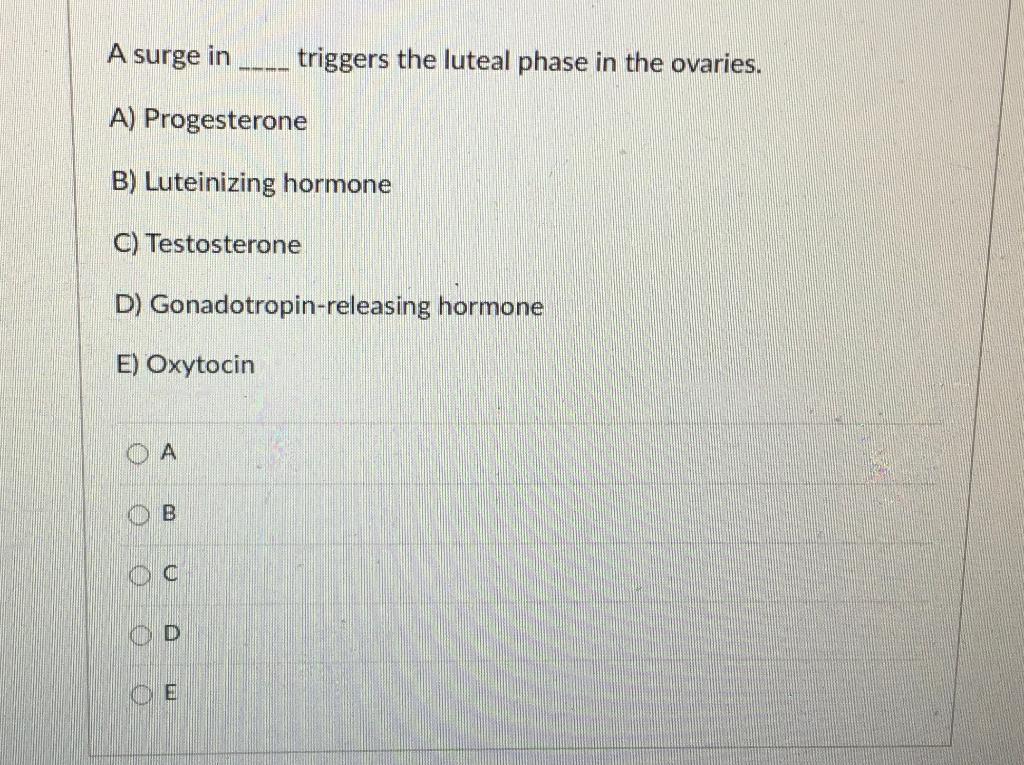 Solved A surge in triggers the luteal phase in the ovaries. | Chegg.com