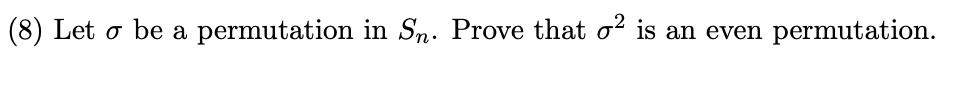 Solved (8) Let o be a permutation in Sn. Prove that o2 is an | Chegg.com