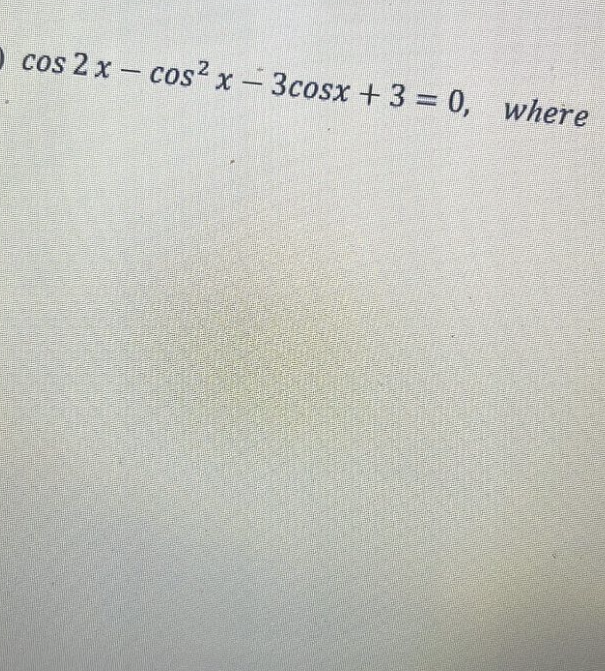 Solved cos 2 x - cos2x - 3cosx + 3 = 0, where - | Chegg.com