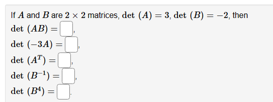 Solved If A and B are 2×2 matrices, det(A)=3, det (B)=−2, | Chegg.com