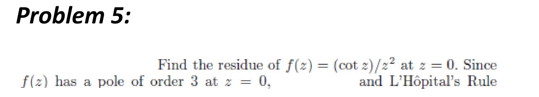 Solved Find the residue of f(z)=(cotz)/z2 at z=0. Since f(z) | Chegg.com