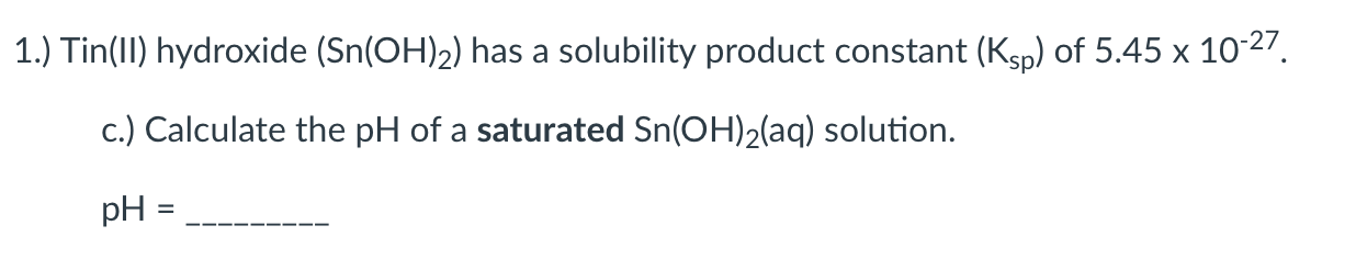 Solved 1.) Tin(II) hydroxide (Sn(OH)2) has a solubility | Chegg.com