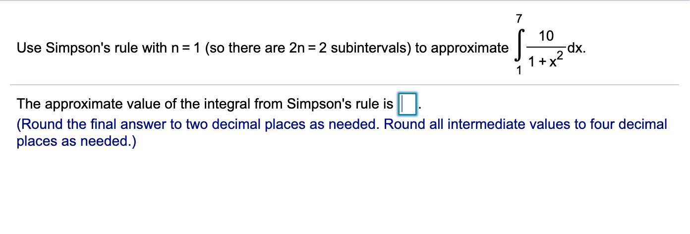 Solved 7 10 Use Simpson's rule with n= 1 (so there are 2n = | Chegg.com