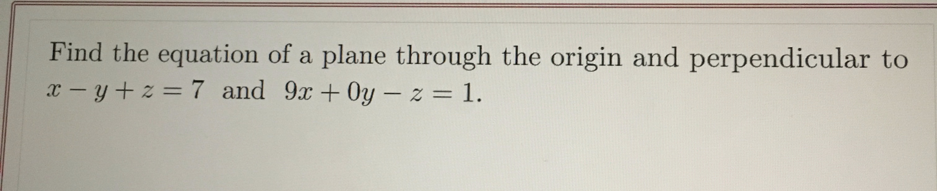 Solved Find the equation of a plane through the origin and | Chegg.com