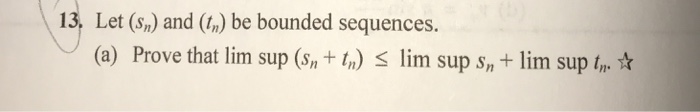 Solved 13, Let (sn) and (n) be bounded sequences. Prove that | Chegg.com