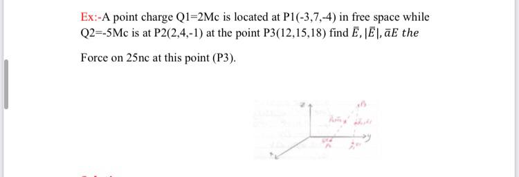 Solved Ex:-A point charge Q1=2Mc is located at P1(-3,7,-4) | Chegg.com