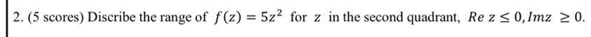 Solved 2. (5 scores) Discribe the range of f(z) = 5z2 for z | Chegg.com