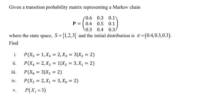 Solved Given a transition probability matrix representing a | Chegg.com