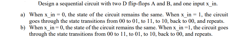 Solved Design a sequential circuit with two D flip-flops A | Chegg.com
