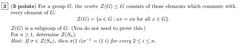 Solved 3 (3 points) For a group G, the centre Z(G)≤G | Chegg.com