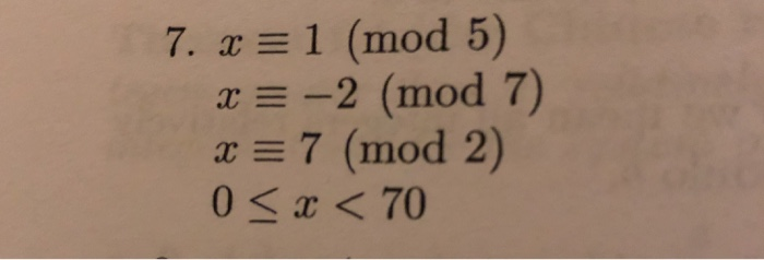 Solved 1 (mod 5) x=-2 (mod 7) x= 7 (mod 2) 7· | Chegg.com
