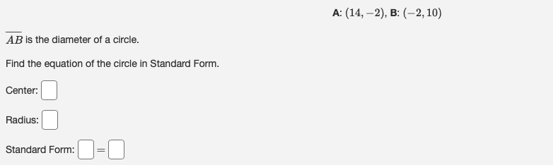 Solved A: (14, -2), B: (-2, 10) AB is the diameter of a | Chegg.com