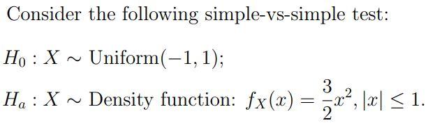 Solved Consider the following simple-vs-simple test: H0:X∼ | Chegg.com