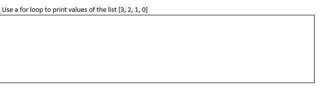 Solved Use a for loop to print values of the list (3, 2, 1, | Chegg.com